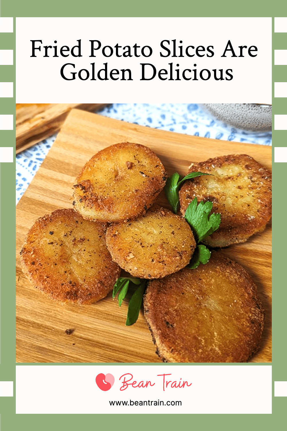 Fried Potato Slices Are Golden Delicious And Simple To Make - Bean Train